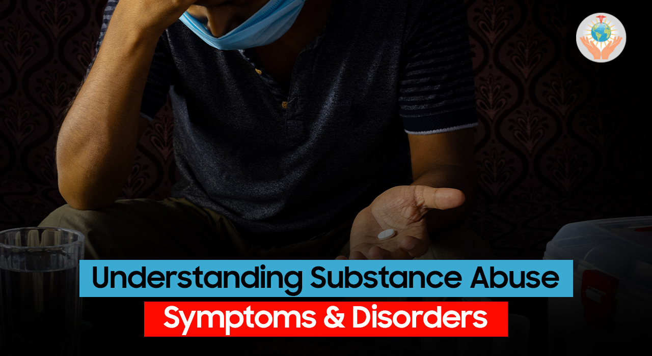 Understanding Substance Abuse: Symptoms & Disorders | International ...